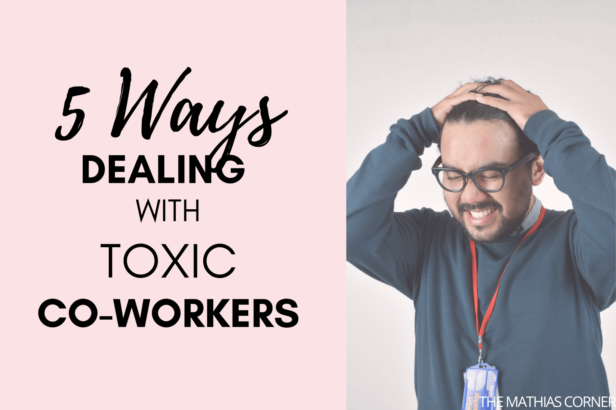 5 Ways to Deal with Toxic Co-Workers in the Workplace - Mathias Corner