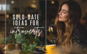 15+ Must-Try Solo Date Ideas for Introverts - Mathias Corner