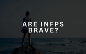 INFP Bravery: How Are INFPs Brave? - Mathias Corner