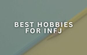 23 Best Hobbies for INFJ Personality (Try Something New!) - Mathias Corner